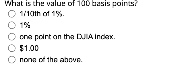 Solved What is the value of 100 basis points? 1/10 th of 1%. | Chegg.com