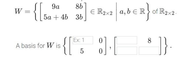 Solved W={[9a5a+4b8b3b]∈R2×2∣a,b∈R} of R2×2 A basis for W is | Chegg.com