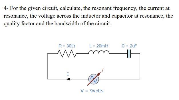 Solved 4- For the given circuit, calculate, the resonant | Chegg.com
