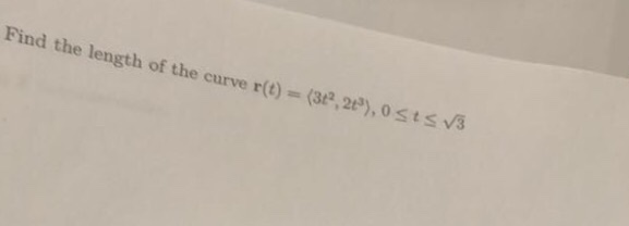 Solved Find the length of the curve r(t) = lang 3t^2, 2t^3 | Chegg.com