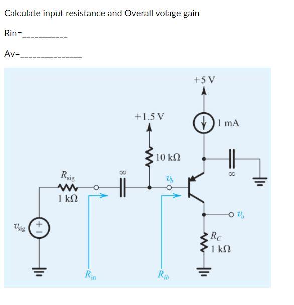Solved Calculate input resistance and Overall volage gain | Chegg.com