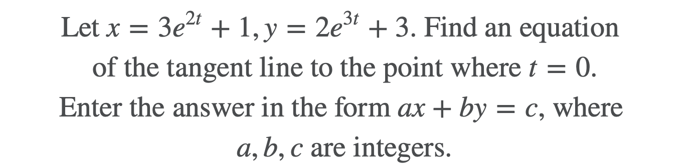 Solved Let x = 3e2t + 1, y = 2e3+ + 3. Find an equation of | Chegg.com