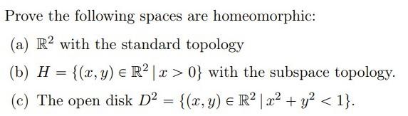 Solved Prove the following spaces are homeomorphic: (a) R2 | Chegg.com