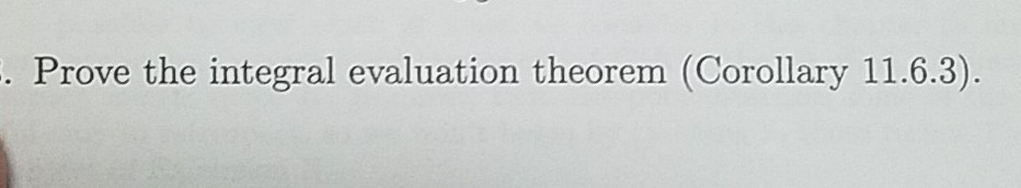Solved Prove the integral evaluation theorem (Corollary | Chegg.com