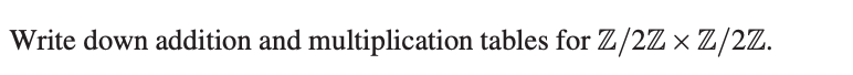 Solved Write down addition and multiplication tables for | Chegg.com