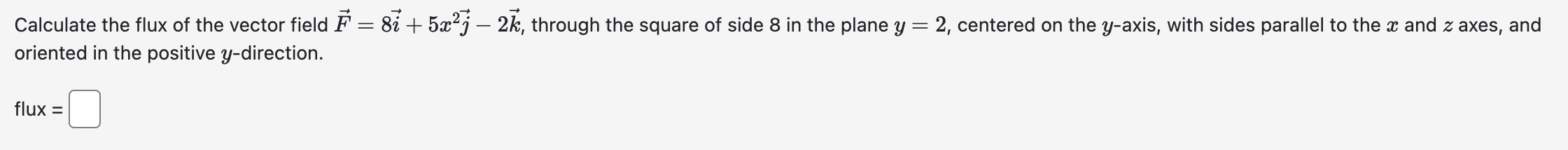 Solved Calculate the flux of the vector field F=8i+5x2j−2k, | Chegg.com