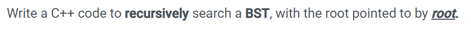 Solved Write a C++ code to recursively search a BST, with | Chegg.com