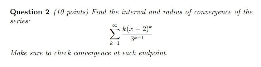 Solved Question 2 (10 points) Find the interval and radius | Chegg.com
