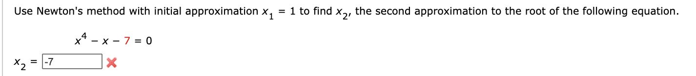 Solved Use Newton's method with initial approximation X1 = 1 | Chegg.com