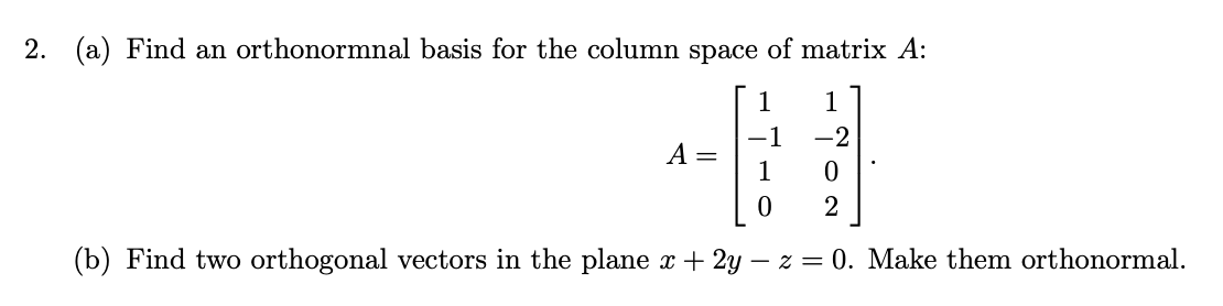 Solved 2. (a) Find an orthonormnal basis for the column | Chegg.com