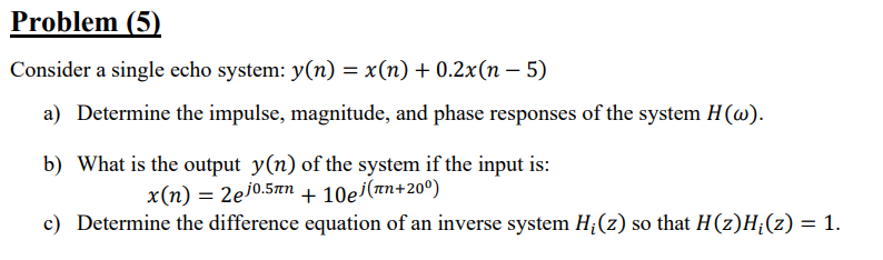 Solved Consider a single echo system: y(n)=x(n)+0.2x(n−5) a) | Chegg.com