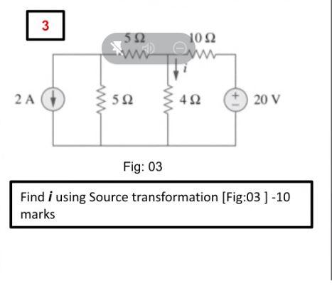 Solved 3 5 Ω 10Ω Σ 2Α 5Ω + 4Ω I + 20 V Fig: 03 Find i using | Chegg.com