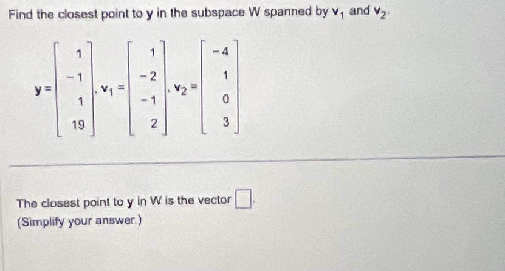 Solved Find the closest point to y in the subspace W spanned | Chegg.com