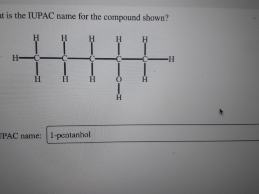 Solved at is the IUPAC name for the compound shown? Η Η Η Η | Chegg.com