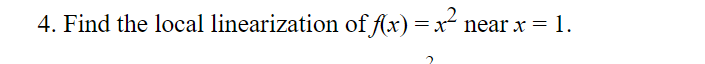 Solved 4. Find the local linearization of f(x)=x2 near | Chegg.com