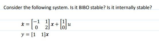 Solved Consider the following system. Is it BIBO stable? Is | Chegg.com