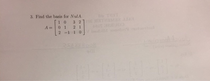 Solved 3. Find the basis for NulA. 10 3 2 A 0 1 2 1 2 1 1 0 | Chegg.com