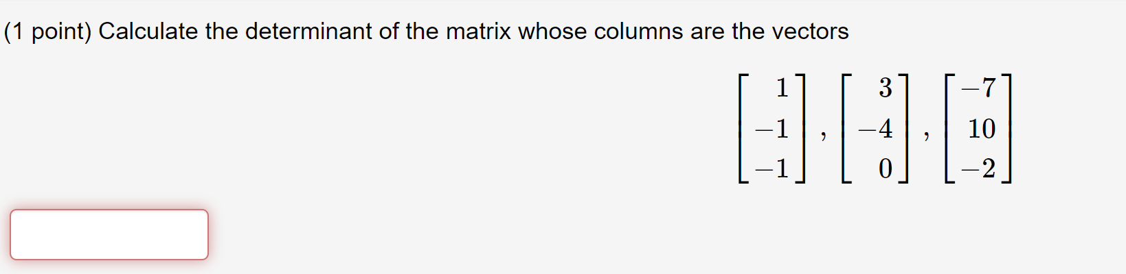 Solved (1 point) Calculate the determinant of the matrix | Chegg.com
