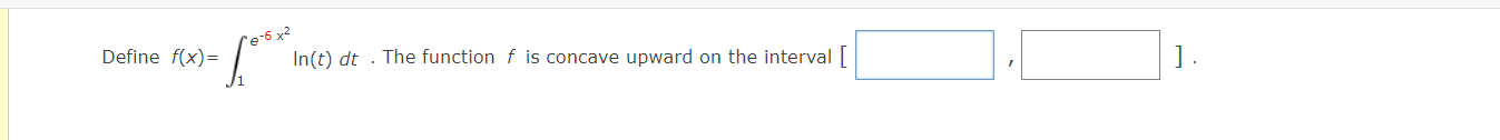 Solved Define f(x)=∫1e−6x2ln(t)dt. The function f is concave | Chegg.com