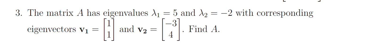 Solved 3 The Matrix A Has Eigenvalues λ1 5 And λ2 −2 With
