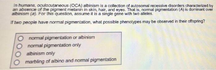Solved In humans, oculocutaneous (OCA) albinism is a | Chegg.com