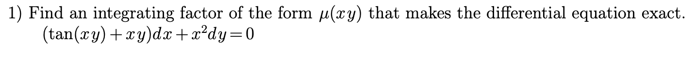 Solved 1) Find an integrating factor of the form μ(xy) that | Chegg.com