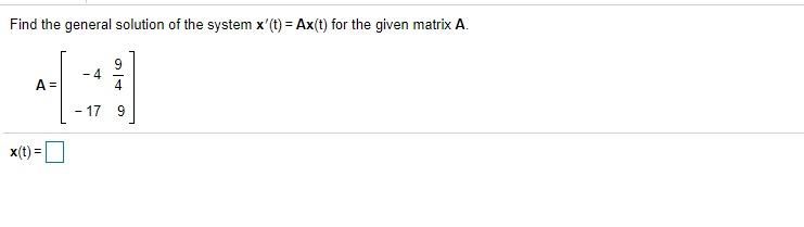 Solved Find the general solution of the system x'(t) = Ax(t) | Chegg.com