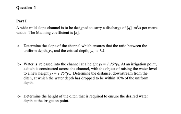 Solved Question 1 Part I A wide mild slope channel is to be | Chegg.com