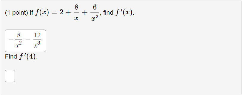 Solved (1 point) If f(x)=2+x8+x26 −x28−x312 Find f′(4). | Chegg.com