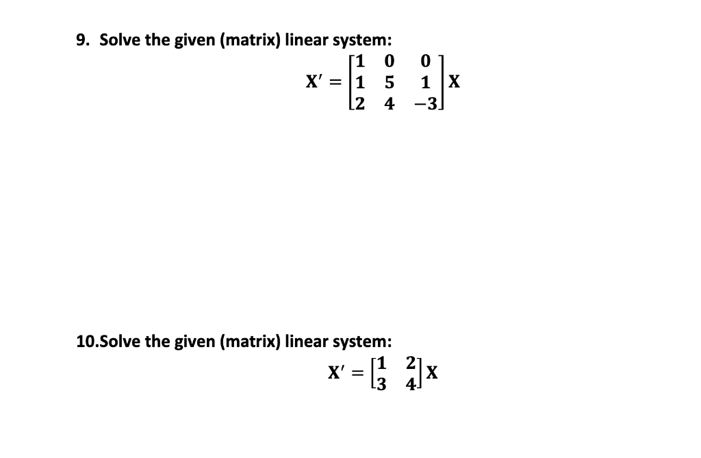 Solved 9. Solve the given (matrix) linear system: [1 0 X' = | Chegg.com