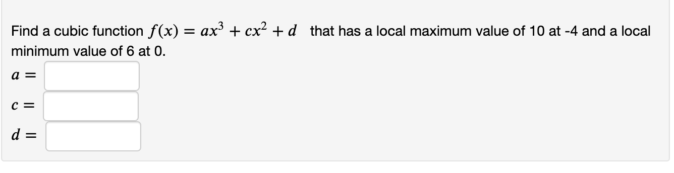 Solved Find a cubic function f(x)=ax3+cx2+d that has a local | Chegg.com