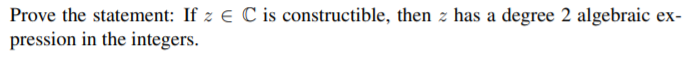 Solved Prove the statement: If z € C is constructible, then | Chegg.com