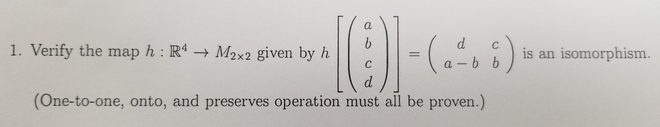 Solved 1. Verify the map h : R4 → M2x2 given by h || d C is | Chegg.com