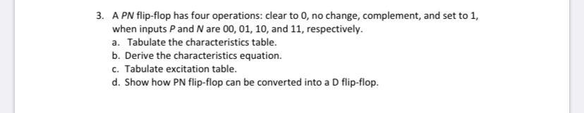 Solved 3. A PN flip-flop has four operations: clear to 0 , | Chegg.com
