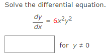 Solved Solve the differential equation.dydx=6x2y2for y≠0 | Chegg.com