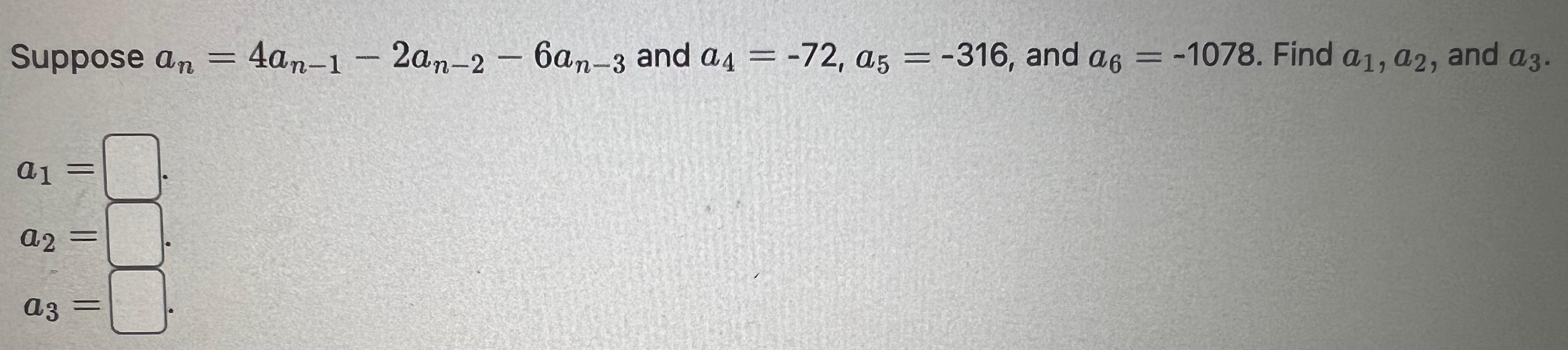Solved Suppose an=4an−1−2an−2−6an−3 and a4=−72,a5=−316, and | Chegg.com