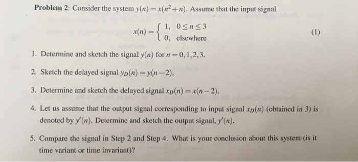 Solved Problem 2: Consider the system y(n) = x(n2 + n). | Chegg.com
