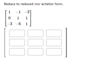 Solved Reduce to reduced row echelon form. | Chegg.com