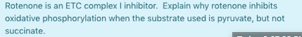 Solved Rotenone is an ETC complex I inhibitor. Explain why | Chegg.com