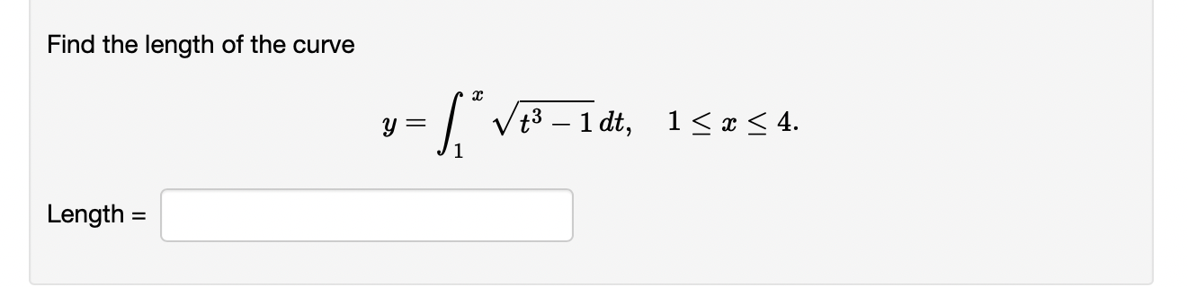Solved Find the length of the curve y=∫1xt3−1dt,1≤x≤4. | Chegg.com