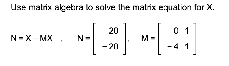 Solved Use matrix algebra to solve the matrix equation for | Chegg.com