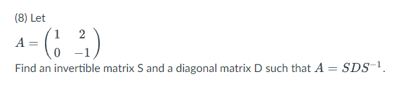Solved (8) Let A=(102−1) Find an invertible matrix S and a | Chegg.com