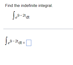 Solved Find the indefinite integral.∫﻿﻿e9-2tdt∫﻿﻿e9-2tdt= | Chegg.com