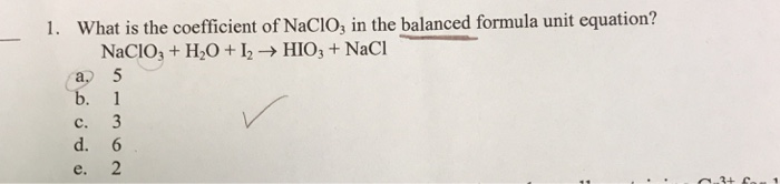 Solved 1. What is the coefficient of NaCIO, in the balanced | Chegg.com