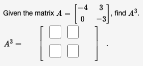 Solved Given the matrix A=[−403−3] A3=[1]Let M=[−636−2]. | Chegg.com