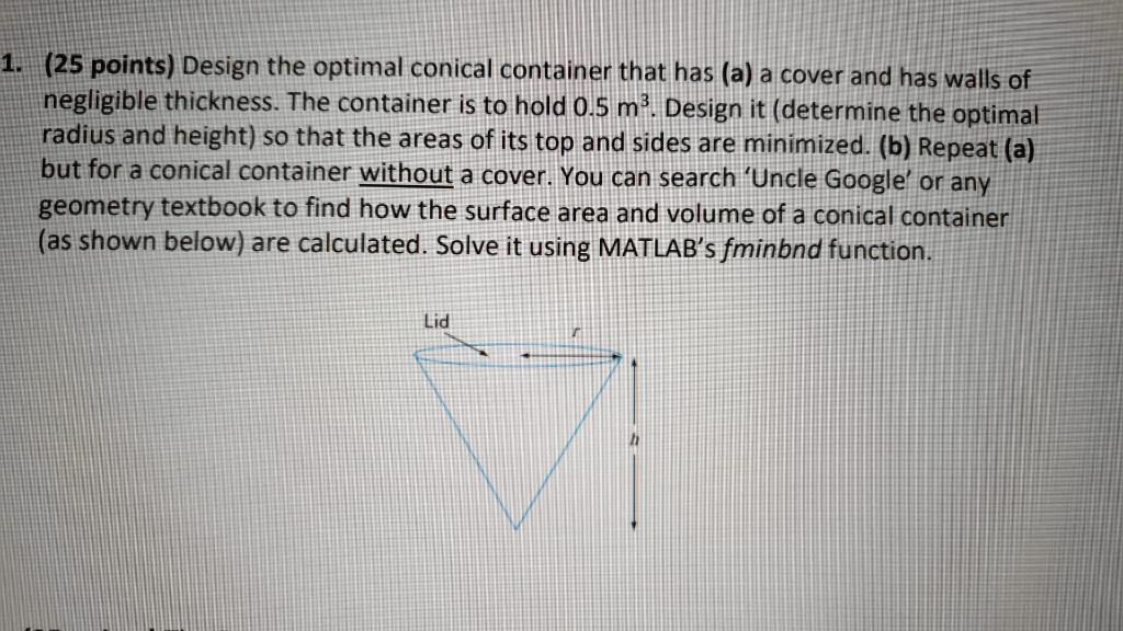 Solved 1. (25 points) Design the optimal conical container | Chegg.com Solved 1. (25 points) Design the optimal conical container | Chegg.com