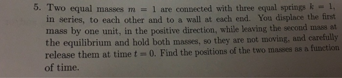 Solved 5. Two equal masses m = 1 are connected with three | Chegg.com