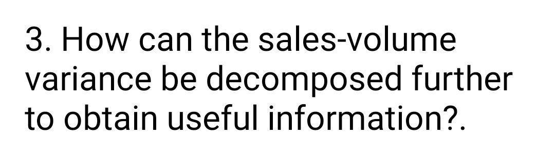 Solved 3. How can the sales-volume variance be decomposed | Chegg.com