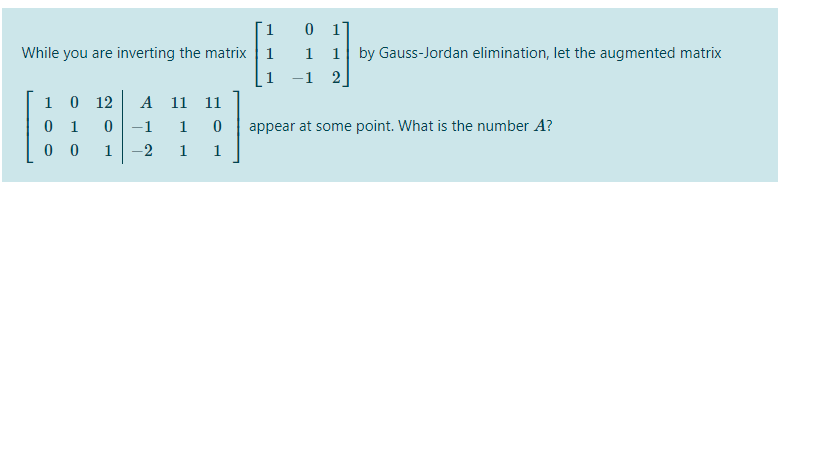 Solved While you are inverting the matrix 1 0 1] 1 1 1 by | Chegg.com