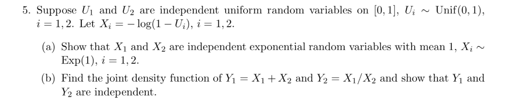 Solved Unif (0, 1) 5. Suppose U1 and U2 i= 1,2. Let X; = - | Chegg.com